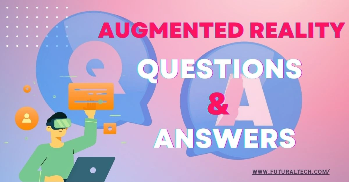 10 Augmented Reality Questions and Answers You Must Know! - Futural Tech